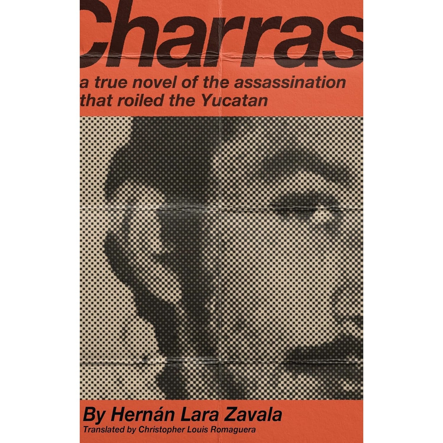 Charras: A True Novel of the Assassination that Roiled the Yucatan ...