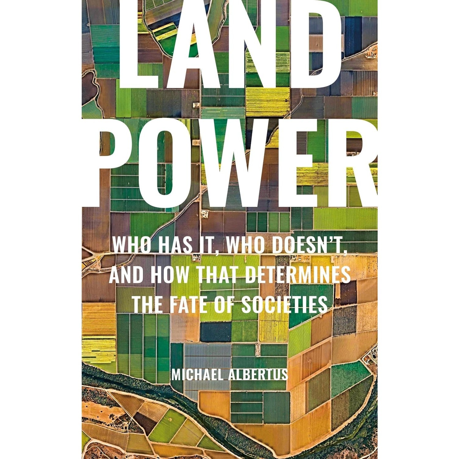 Land Power: Who Has It, Who Doesn’t, and How That Determines the Fate ...